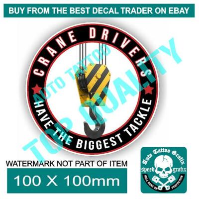 CRANE DRIVERS HAVE THE BIGGEST TACKLE STICKER DECAL FRANNA BOB LIFT ...