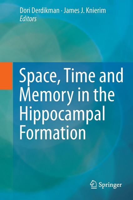 Space,Time And Memory in The Hippocampal Formation von James J. Knierim ...