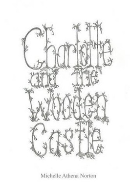 Charlotte and the Wooden Castle by Michelle Athena Norton (English ...
