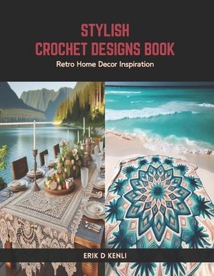 Stylish Crochet Designs Book: Retro Home Decor Inspiration by Erik D ...
