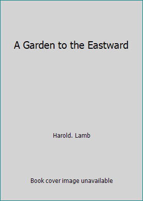 A Garden to the Eastward by Harold. Lamb | eBay
