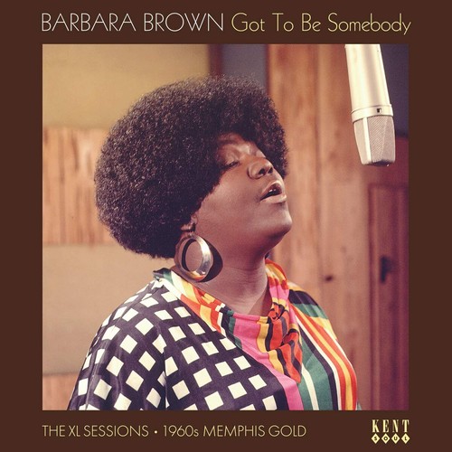 Barbara Brown Got to Be Somebody: The XL Sessions - 1960s Memphis Gold ...