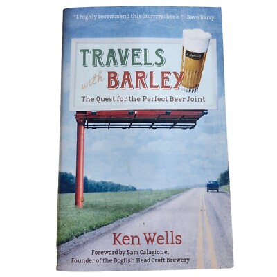 Travels with Barley The Quest For The Perfect Beer Joint Ken Wells ...