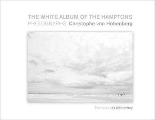 The White Album of the Hamptons: Photographs by Christoph Von Hohenberg ...