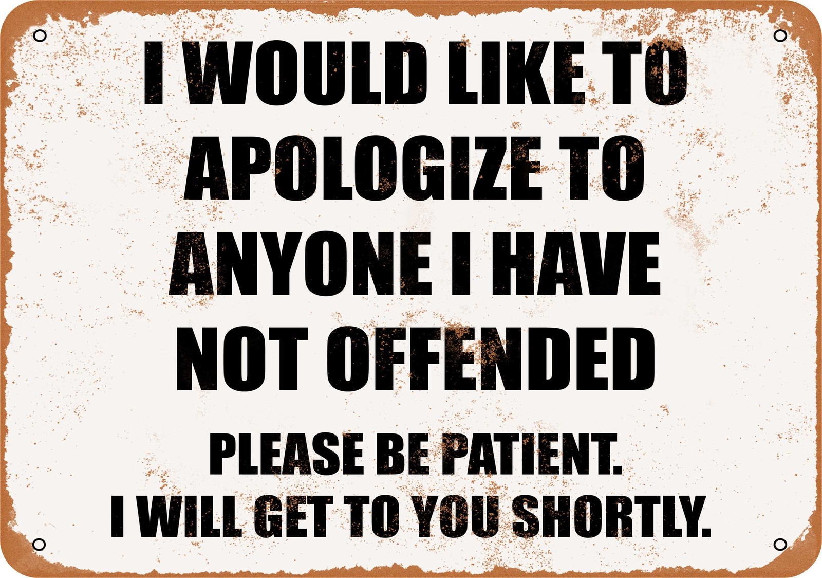 METAL SIGN - I WOULD LIKE TO APOLOGIZE TO ANYONE I HAVE NOT OFFENDED ...