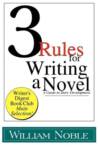 THREE RULES FOR WRITING A NOVEL: A GUIDE TO STORY By William Noble ...