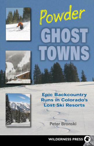 Powder Ghost Towns: Epic Backcountry Runs in Colorado's Lost Ski ...