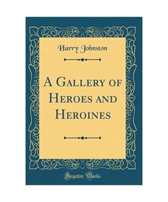 A Gallery of Heroes and Heroines (Classic Reprint), Harry Johnston | eBay