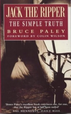 Jack the Ripper: The Simple Truth by Paley, Bruce Paperback / softback ...