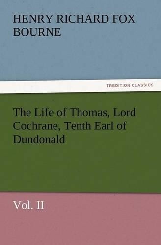 H R Fox Bourne The Life of Thomas, Lord Cochrane, Tenth Earl of ...