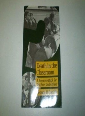 Death in the Classroom: A Resource Book for Teachers and Others ...