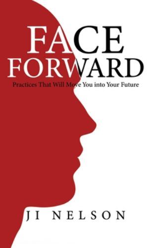 Face Forward : Practices That Will Move You into Your Future by Ji ...