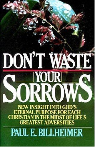 Don't Waste Your Sorrows, Paperback by Billheimer, Paul E., Like New ...