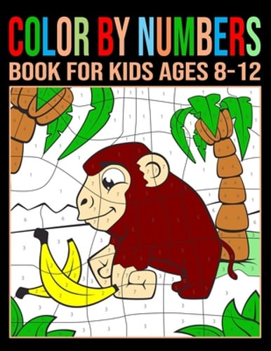Color by Numbers Book for Kids Ages 8-12: Color by Numbers Coloring ...