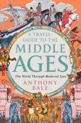 Anthony Bale A Travel Guide to the Middle Ages (Relié) | eBay