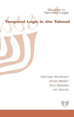 Temporal Logic in the Talmud by Michael Abraham, Israel Belfer, Dov ...
