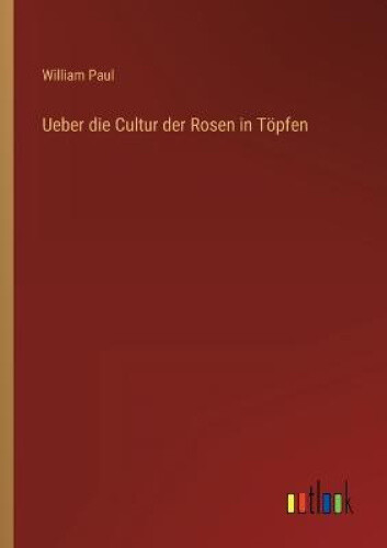 Ueber die Cultur der Rosen in Töpfen [German] by Paul, William | eBay