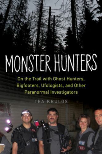 Monster Hunters : On the Trail with Ghost Hunters, Bigfooters ...