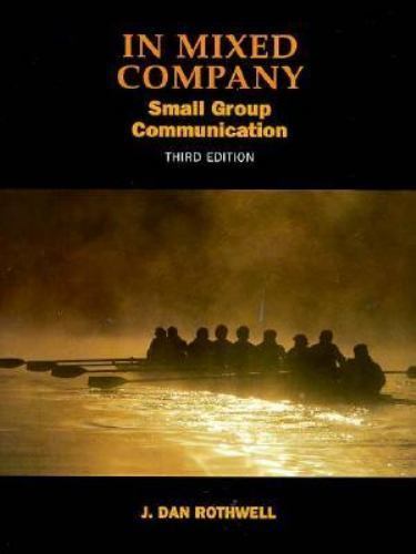 In Mixed Company : Communicating in Small Groups and Teams by J. Dan ...