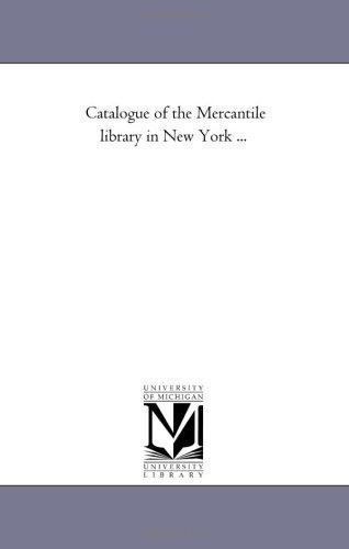 Catalogue of the Mercantile Library in New York by New York. Mercantile ...