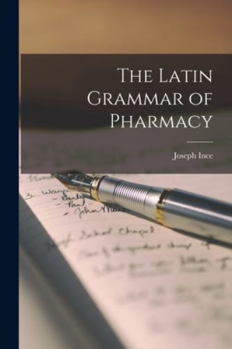 The Latin Grammar of Pharmacy by Joseph Ince (2022, Trade Paperback ...