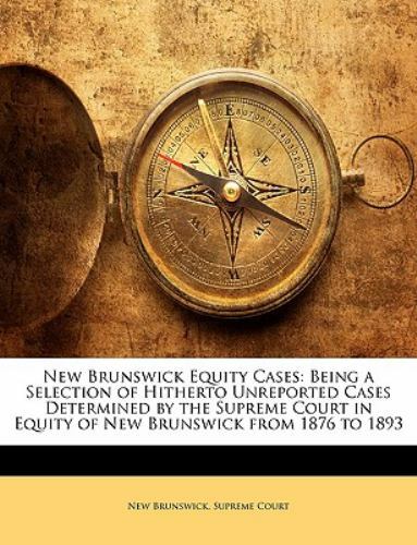 New Brunswick Equity Cases: Being A Sele by New Brunswick. Supre, New ...