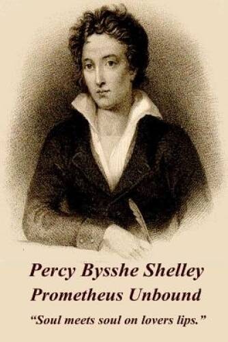 Percy Bysshe Shelley - Prometheus Unbound: Soul meets soul on lovers l ...