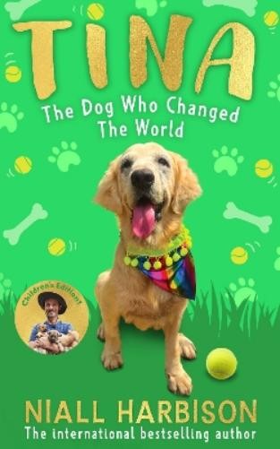 Niall Harbison Tina: The Dog Who Changed the World (Children’s edition ...