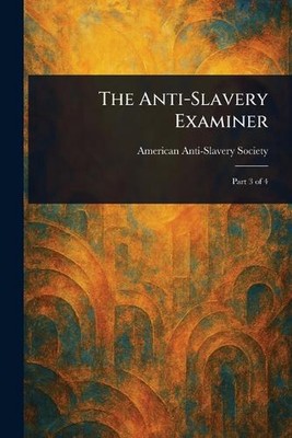 The Anti-Slavery Examiner by American Anti-Slavery Society Paperback ...