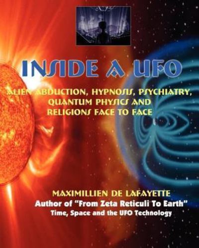 Inside a UFO : Alien Abduction, Hypnosis, Psychiatry, Quantum Physics ...