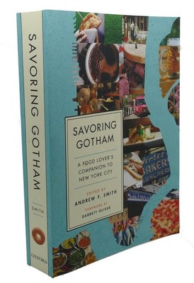 Andrew F. Smith, Garrett Oliver SAVORING GOTHAM : A Food Lover's ...