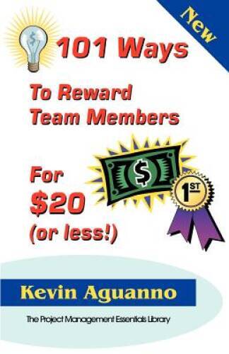 101 Ways to Reward Team Members for 20 (or Less) (Project Management Es ...