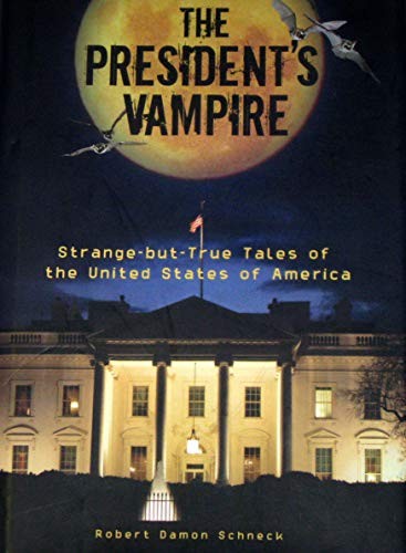 THE PRESIDENT'S VAMPIRE STRANGE -BUT-TRUE TALES OF THE By Robert Damon Schneck 760789185| eBay