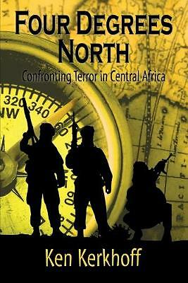 Four Degrees North : Confronting Terror in Central Africa by Ken Kerkhoff (2020, Trade Paperback ...