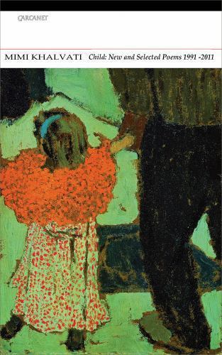 Child: New and Selected Poems 1991-2011 by Mimi Khalvati (2011, Trade ...