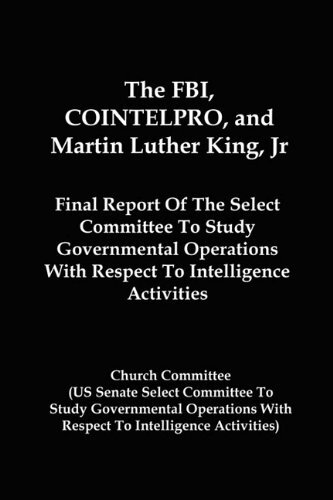 The FBI, Cointelpro, and Martin Luther King, JR.: Final Report of the ...