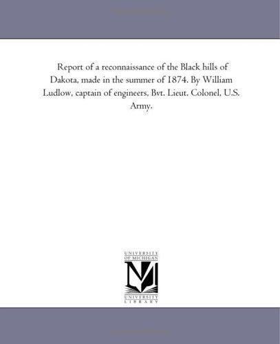 Report of a Reconnaissance of the Black Hills of Dakota, Made in the ...