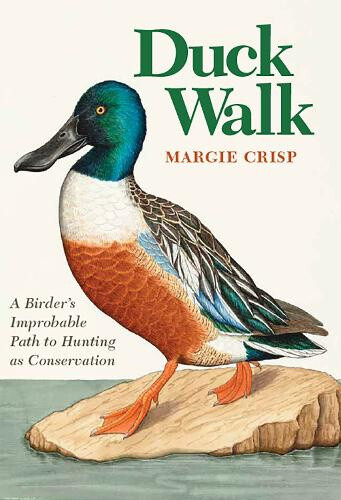 Duck Walk: A Birder's Improbable Path to Hunting as Conservation ...