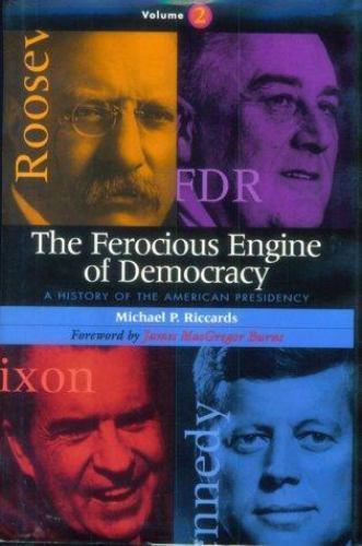 Ferocious Engine of Democracy Vol. 2 : The American Presidency from 1789 to 1989: From Theodore ...