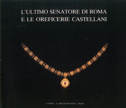 Cataloghi Mostre Ser.: Ultimo Senatore Di Roma e le Oreficerie ...