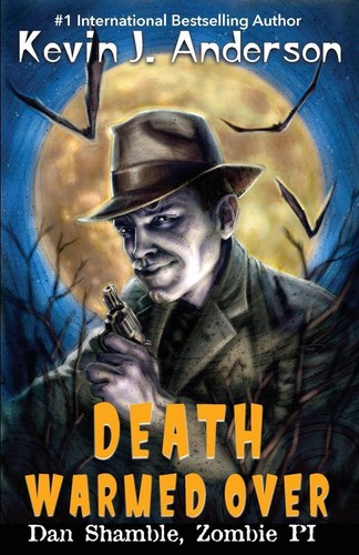 Death Warmed Over | Kevin J Anderson | Dan Shamble, Zombie PI ...