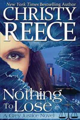 Nothing To Lose: A Grey Justice Novel - Paperback, by Reece Christy ...