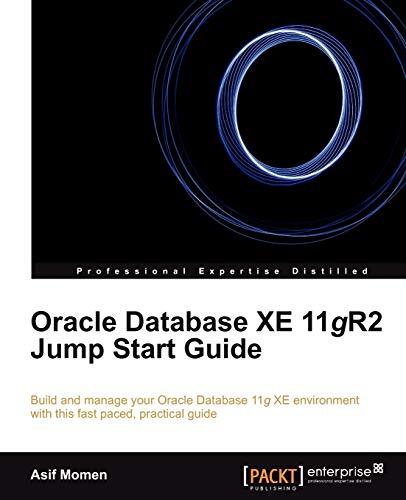 Oracle Database XE 11gR2 Jump Start Guide, Asif 9781849686747 Free ...