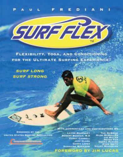 Surf Flex: Flexibility, Yoga, and Conditioning for the Ultimate Surfing... 9781578260782| eBay
