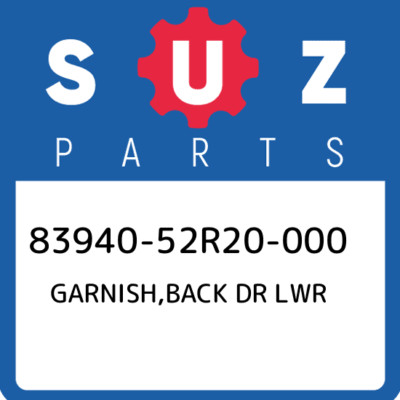 83940-52R20-000 Suzuki Garnish,back dr lwr 8394052R20000, New Genuine ...
