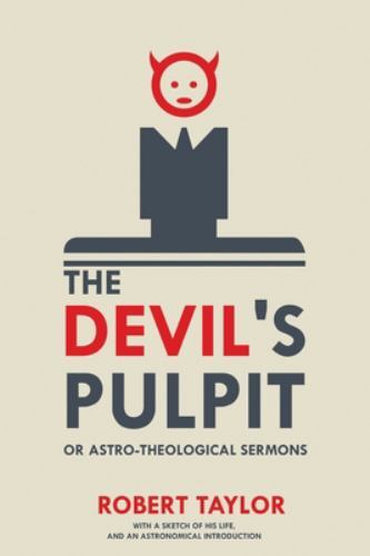 Devil's Pulpit, or Astro-Theological Sermons : With a Sketch of His ...