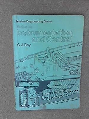 Notes on Instrumentation and Control (Marine engineering), Roy, Gordon ...
