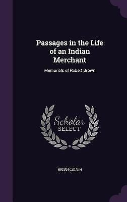 Passages in the Life of an Indian Merchant : Memorials of Robert Brown ...