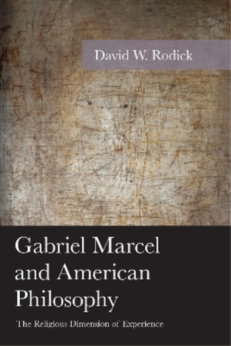 David W. Rodick Gabriel Marcel and American Philosophy (Relié ...