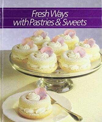 Fresh Ways With Pastries and Sweets (Healthy Home Cooking) - Hardcover ...